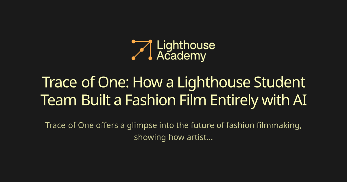 Trace of One: How a Lighthouse Student Team Built a Fashion Film ...