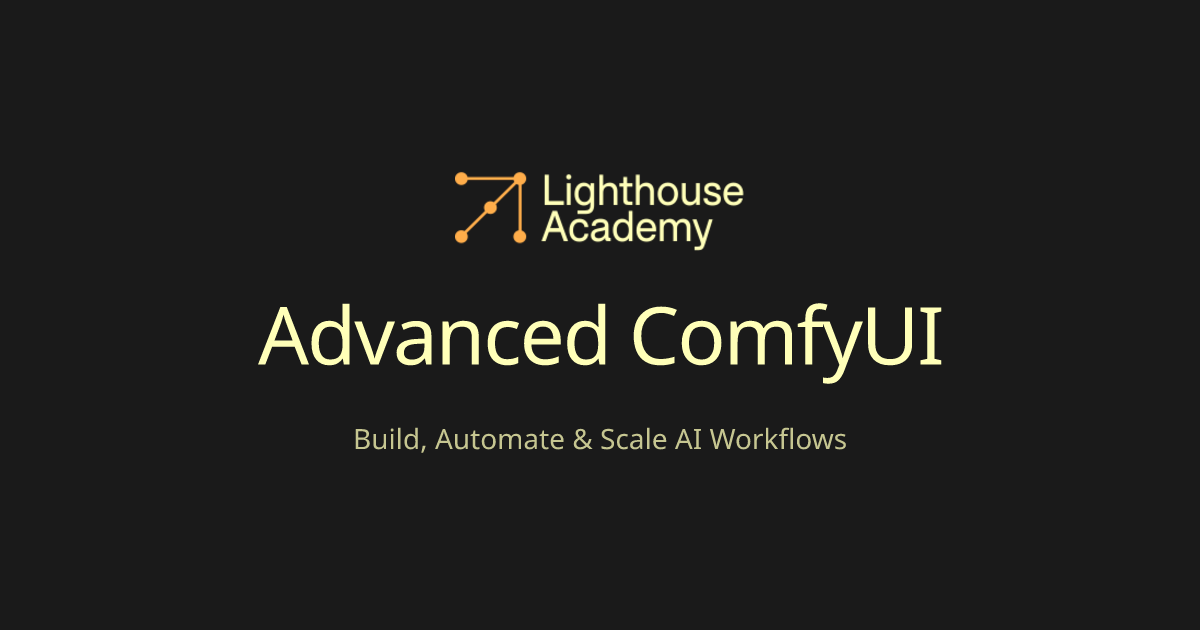 Advanced ComfyUI - Lighthouse AI Academy